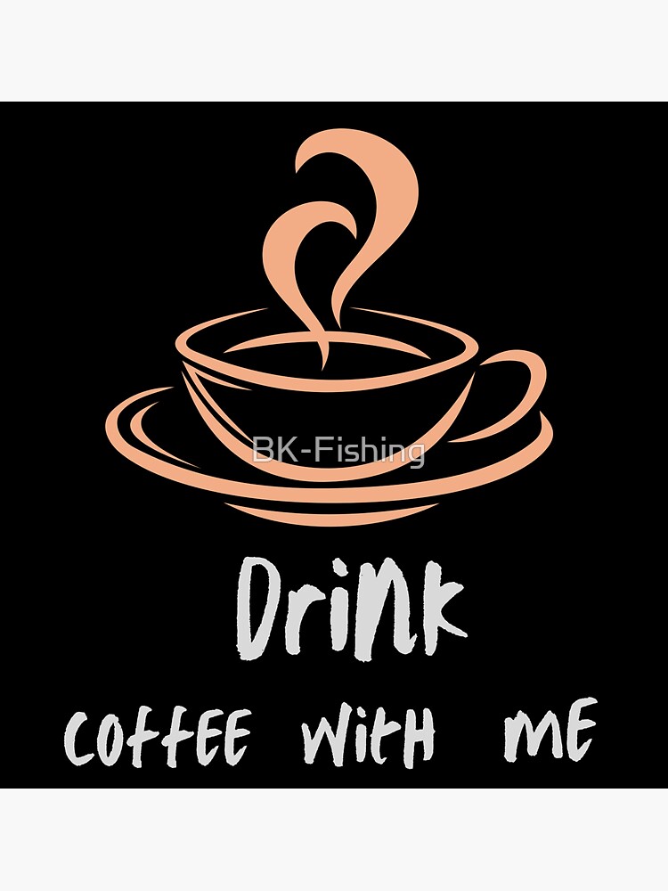 "Drink Coffee With Me" Sticker by BK-Fishing | Redbubble