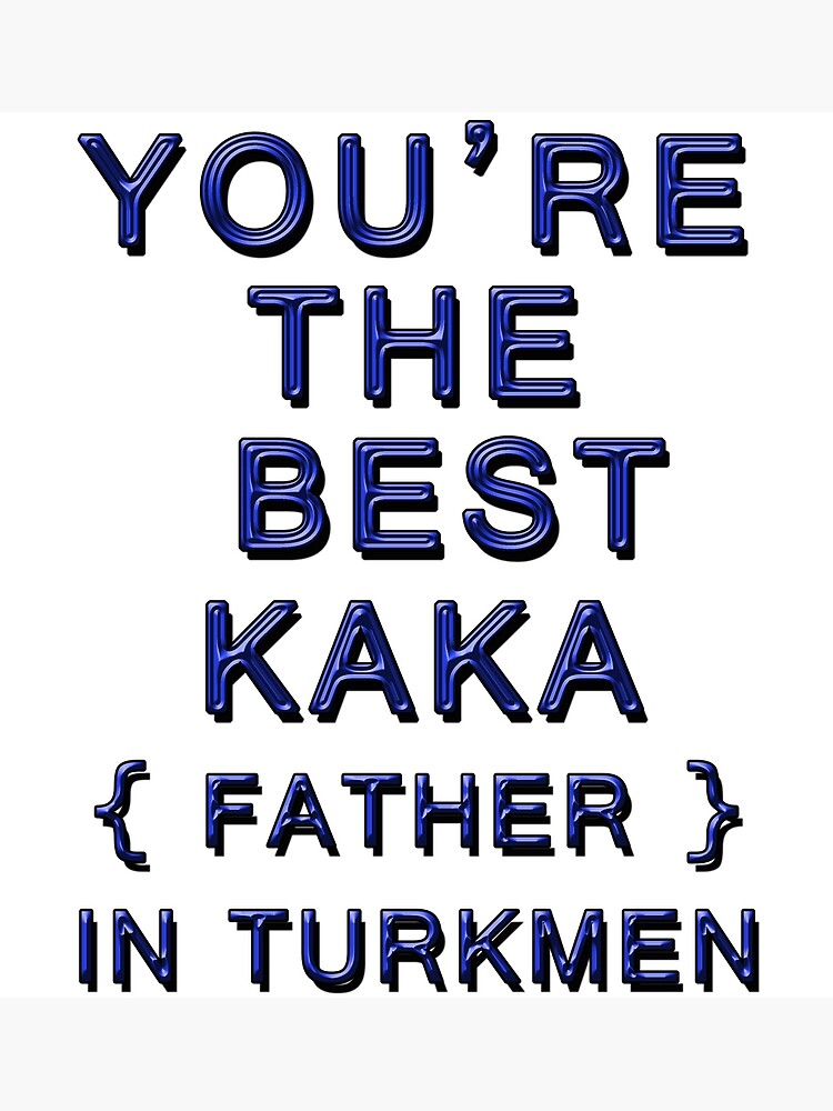 "YOU'RE THE BEST KAKA, FATHER IN TURKMEN 1" Poster for Sale by ILA-DODO ...
