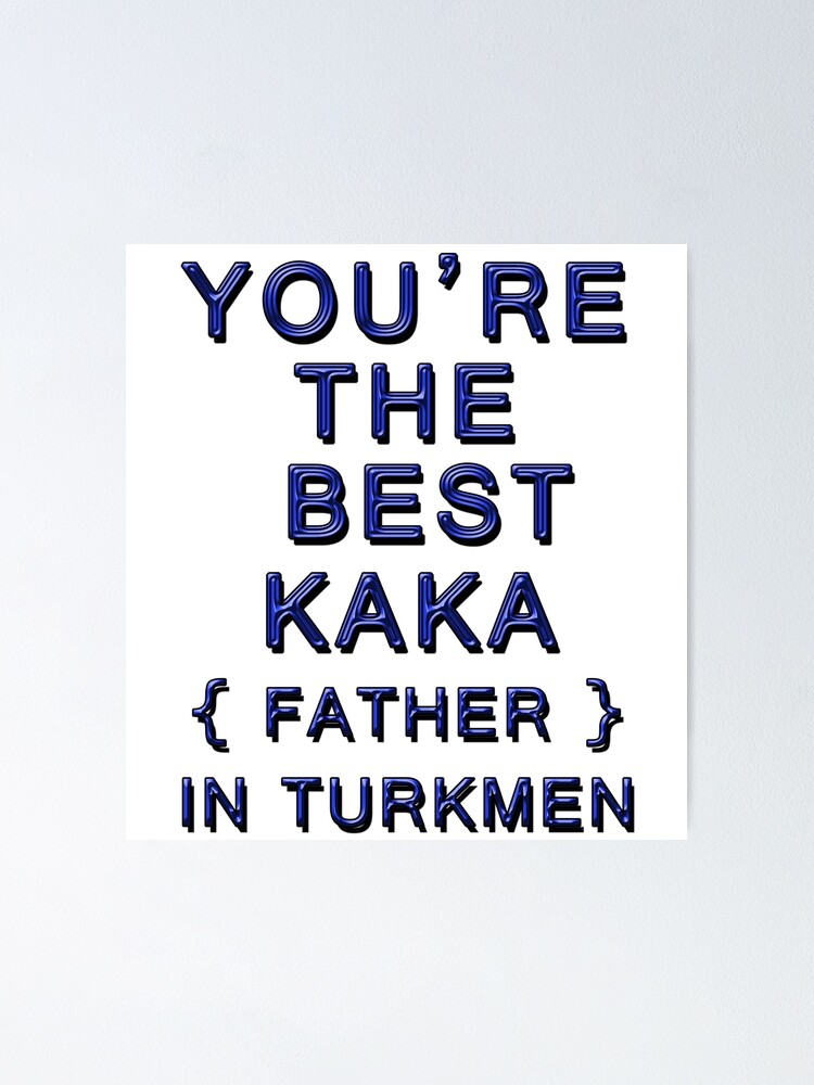 "YOU'RE THE BEST KAKA, FATHER IN TURKMEN 1" Poster for Sale by ILA-DODO ...