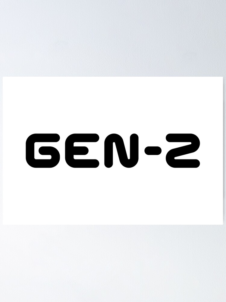 "GEN-Z / Gen Z / Generation Z (Black Text)" Poster by STUDIO-72 | Redbubble
