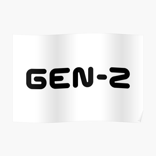 "GEN-Z / Gen Z / Generation Z (Black Text)" Poster by STUDIO-72 | Redbubble