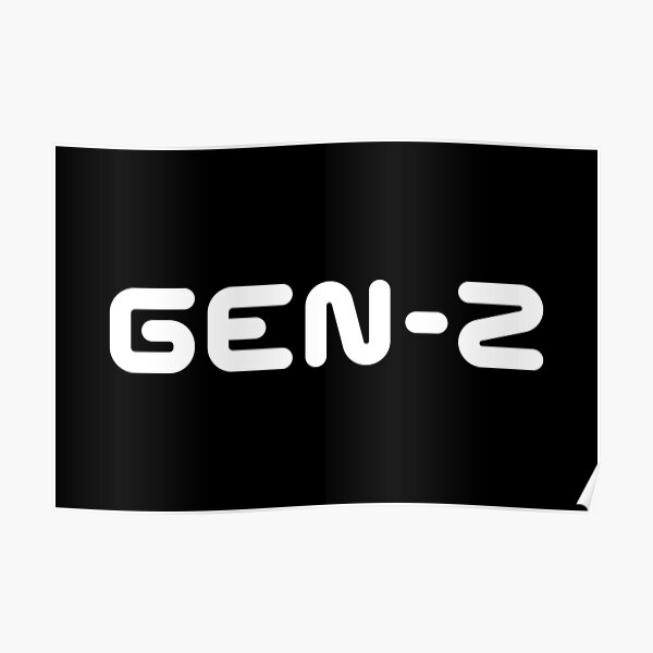 "GEN-Z / Gen Z / Generation Z (White Text)" Poster by STUDIO-72 | Redbubble