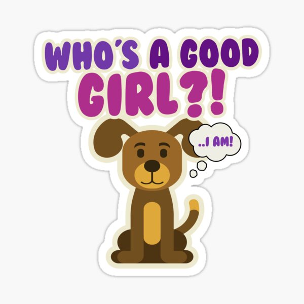 "Who's A Good Girl (Dog)" Sticker by SpaceAlienTees | Redbubble