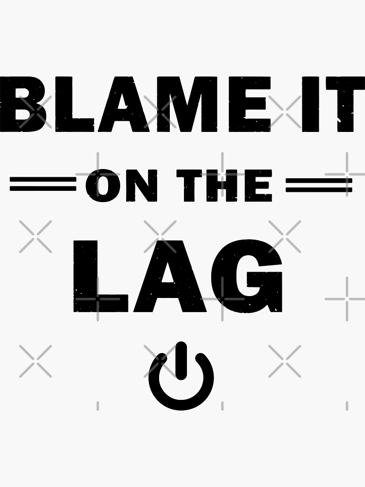 "Blame it on the Lag funny gamer gift " Sticker for Sale by Puddin98 ...