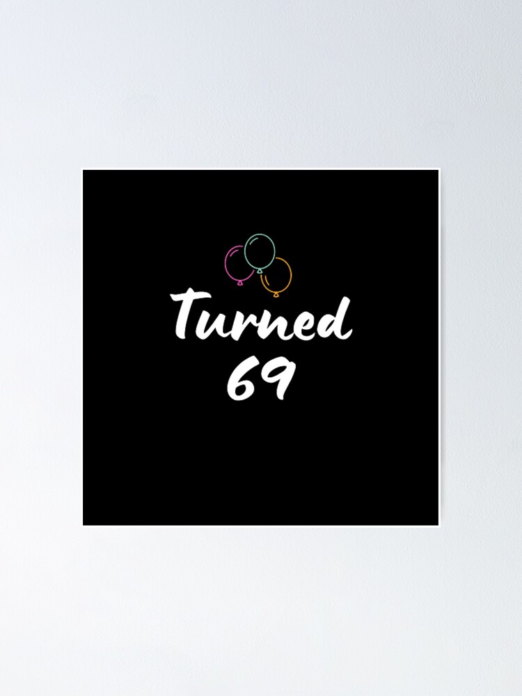 " Turned 69-simple font-text based-birthday boy/girl-black and white ...