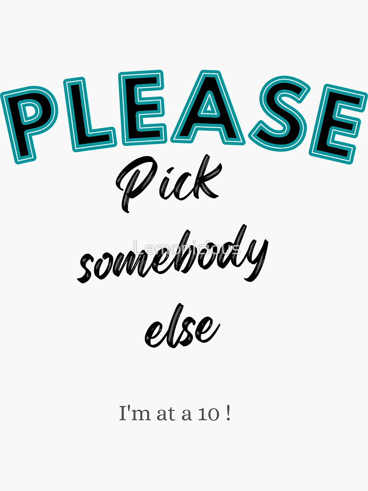 "Please Pick somebody else" Sticker for Sale by Lemonicious | Redbubble