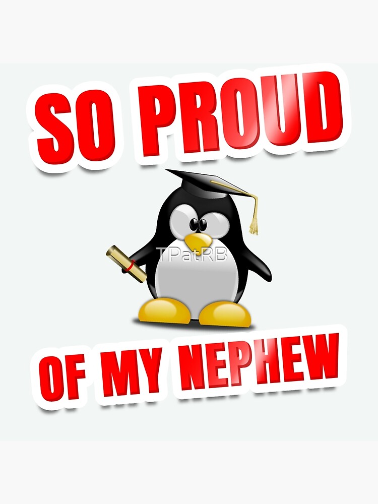 "So Proud of my Nephew Graduating" Poster for Sale by TPatRB | Redbubble