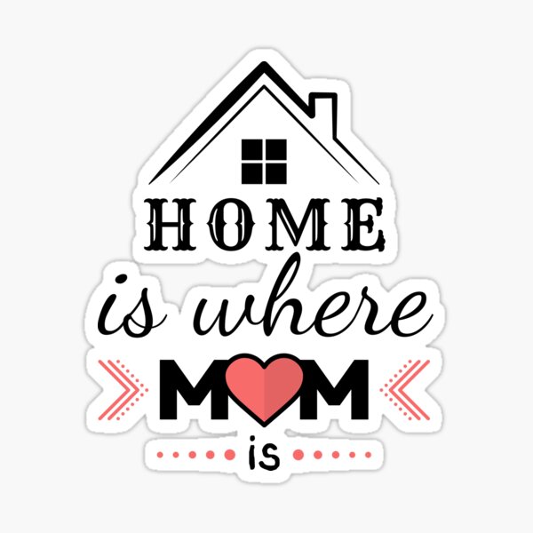 Home Is Where Mom Is Happy Mothers Day Sticker By Cerebration