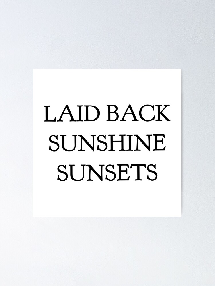 "laid back sunshine sunsets" Poster for Sale by MallsD | Redbubble