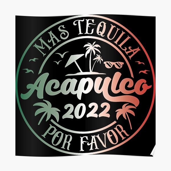 "Acapulco 2022, Mexico, Más Tequila Por Favor" Poster for Sale by ...