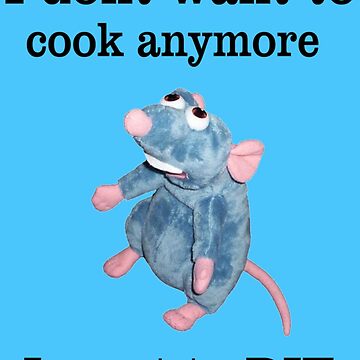 "Funny Remy Doesn_t Want To Cook Anymore I Want To Die Premium Scoop ...