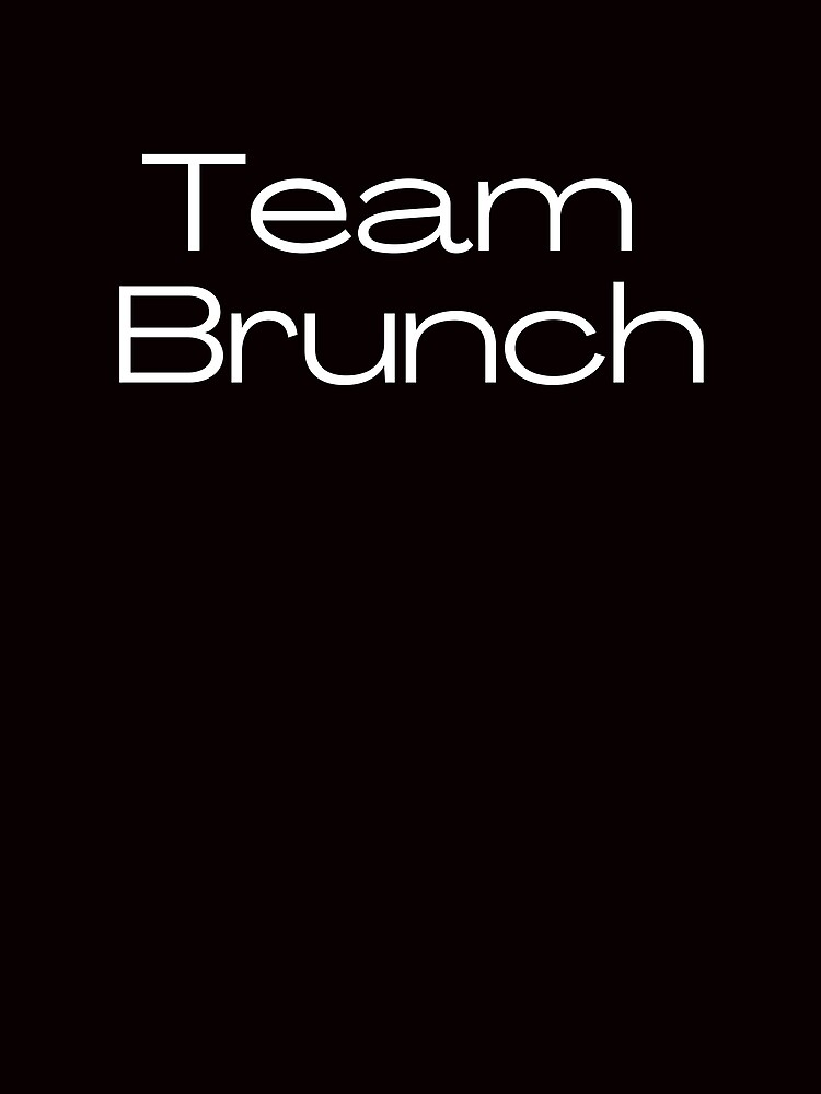 "Team Brunch T-Shirt - Black with White Letters" Poster for Sale by ...
