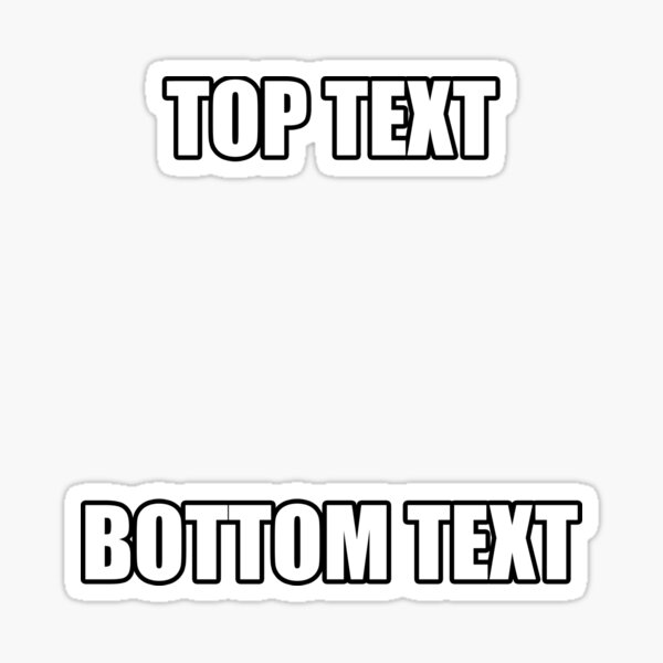 "TOP TEXT BOTTOM TEXT (Several Items With Design)" Sticker by ...