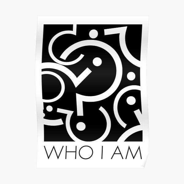 "WHO I AM" Poster for Sale by B000NSAI | Redbubble