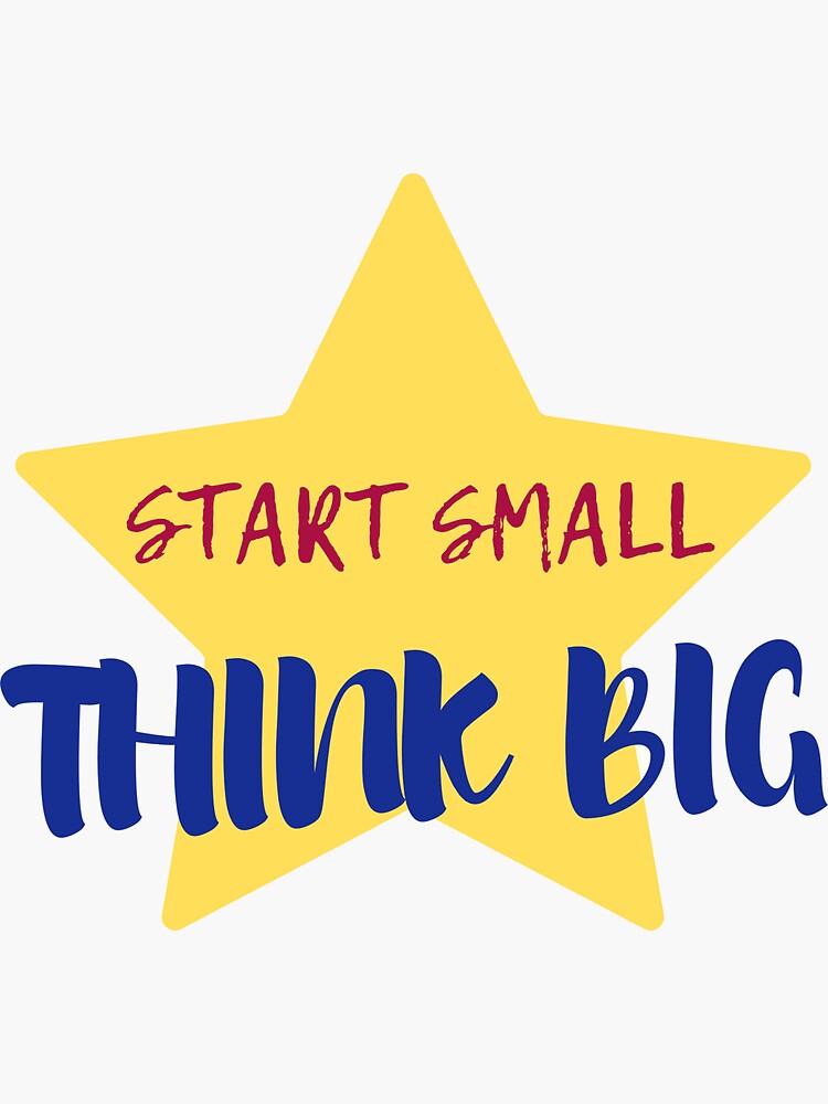 "Start small Think big" Sticker by EBeeCraft | Redbubble