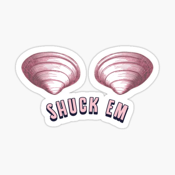 "SHUCK EM " Sticker for Sale by cgullart | Redbubble