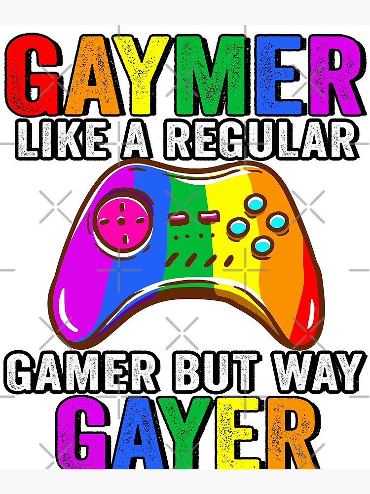 "Gaymer Like a Regular Gamer But Way Gayer" Poster by jazminanett ...