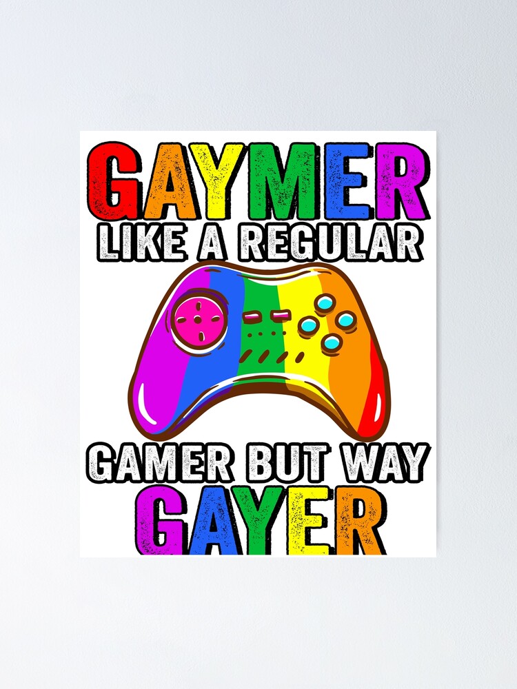 "Gaymer Like a Regular Gamer But Way Gayer" Poster by jazminanett ...