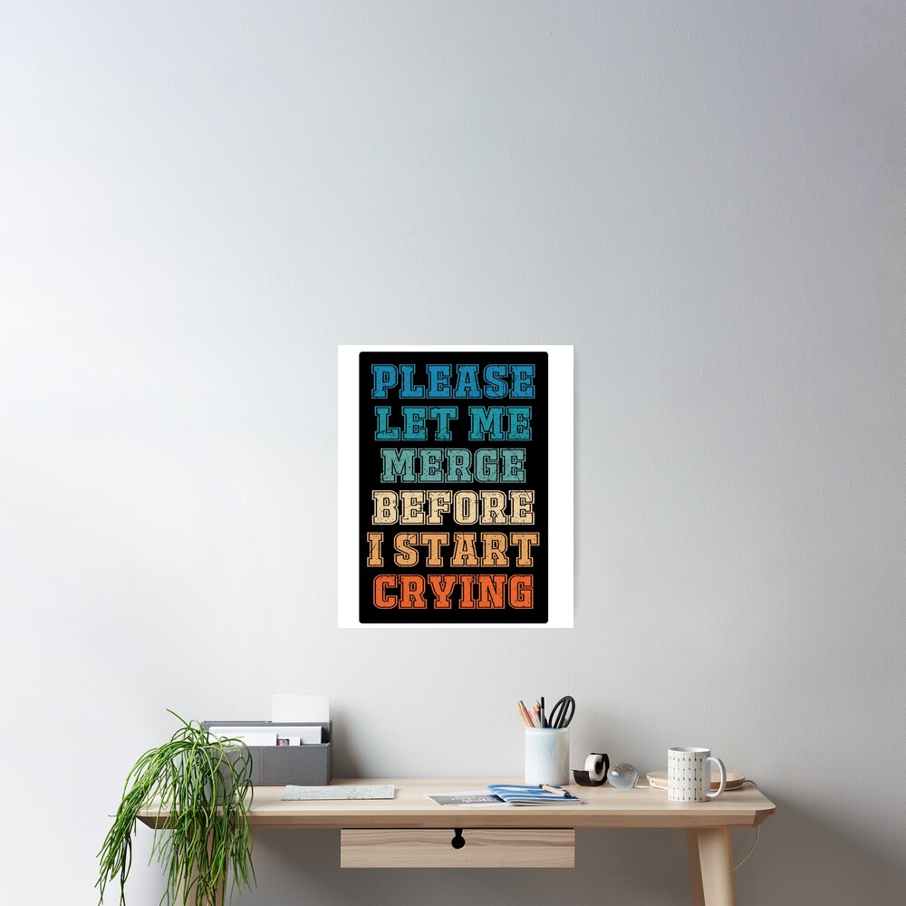  Please Let Me Merge Before I Start Crying Poster By Belmzouart 