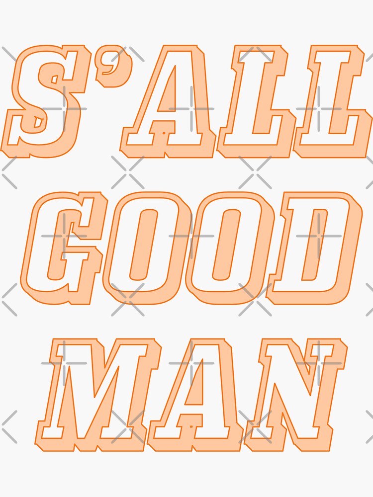 "S'all Good Man" Sticker by Faceman96 | Redbubble
