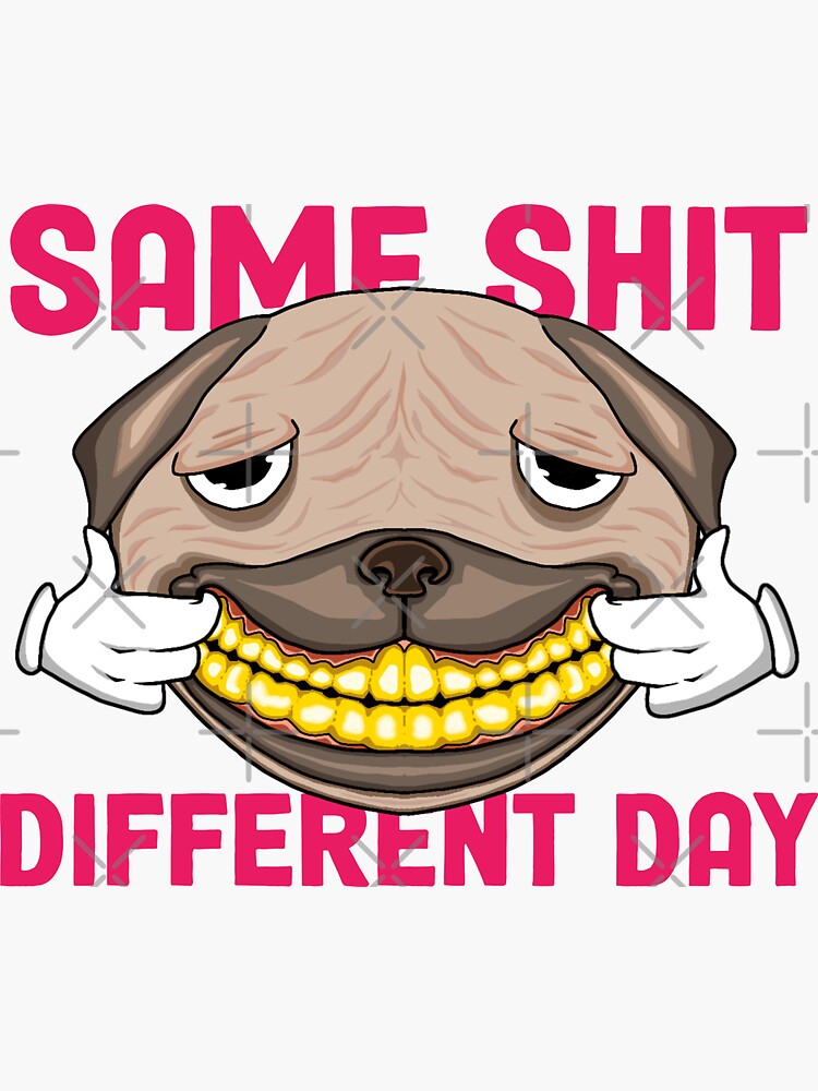 "Same Shit different day" Sticker by GUMILANG | Redbubble