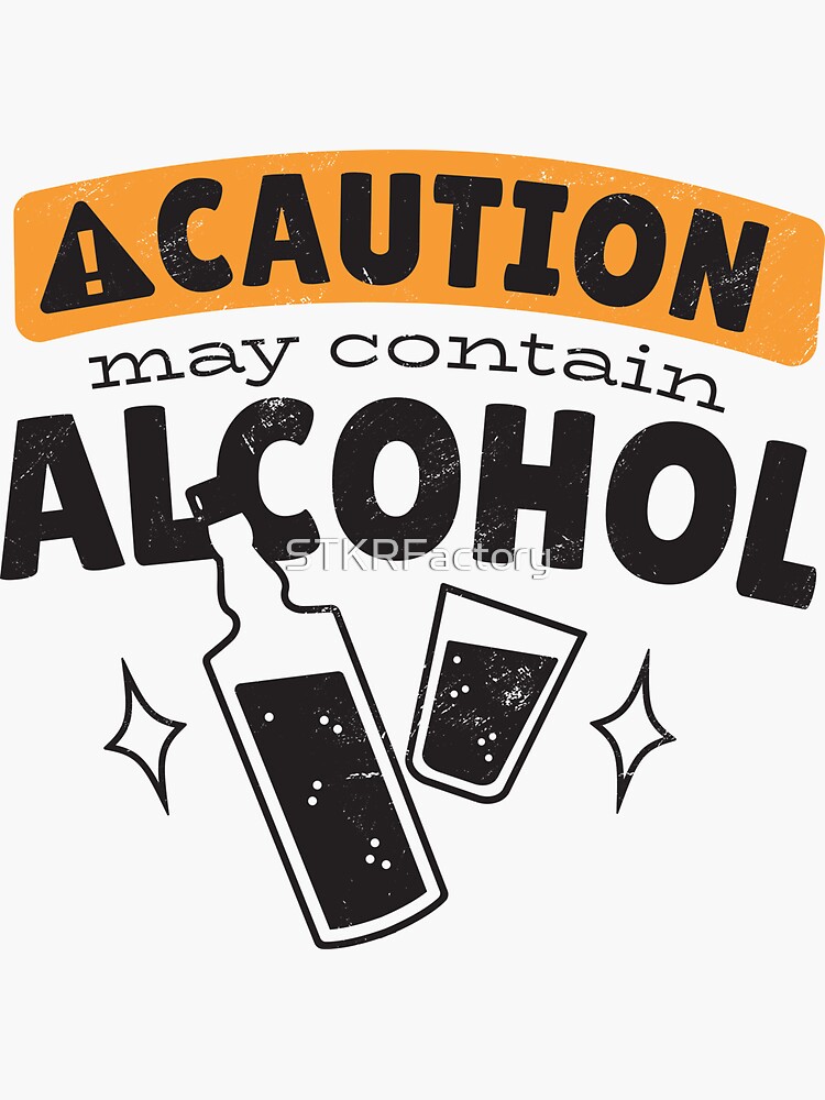 "Caution may contain alcohol" Sticker by STKRFactory | Redbubble