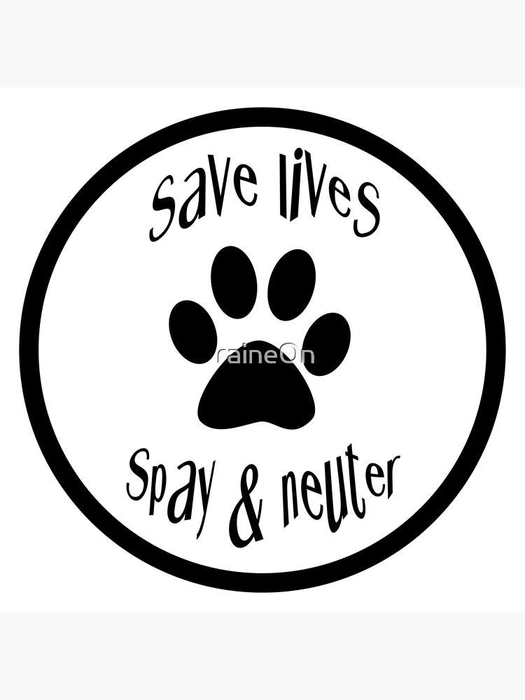 "SAVE LIVES. SPAY & NEUTER" Poster for Sale by raineOn | Redbubble