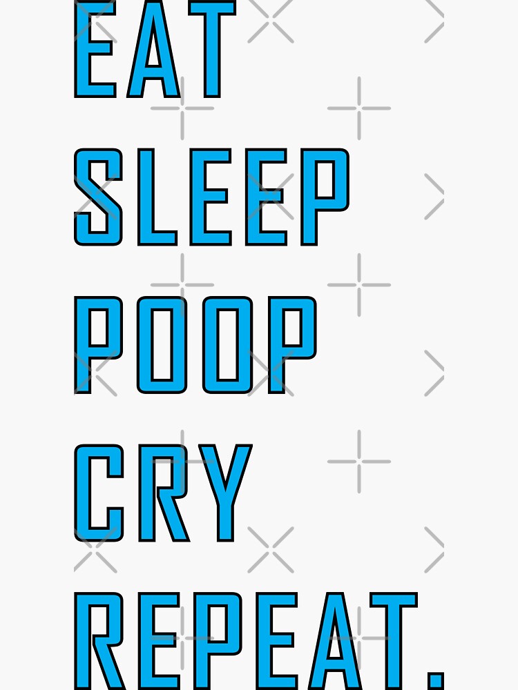 "Eat, sleep, poop, cry, repeat." Sticker by Cavemen | Redbubble