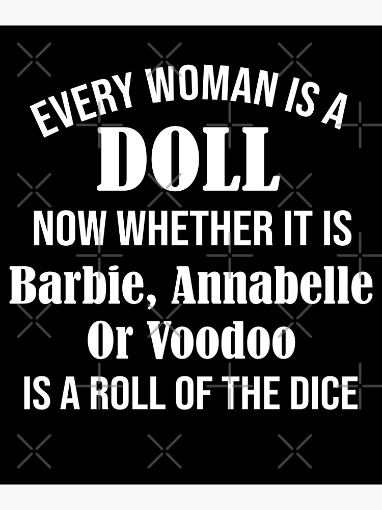 "Every Woman Is A Doll Now Whether It Is Barbie Annabelle Or Voodoo Is ...