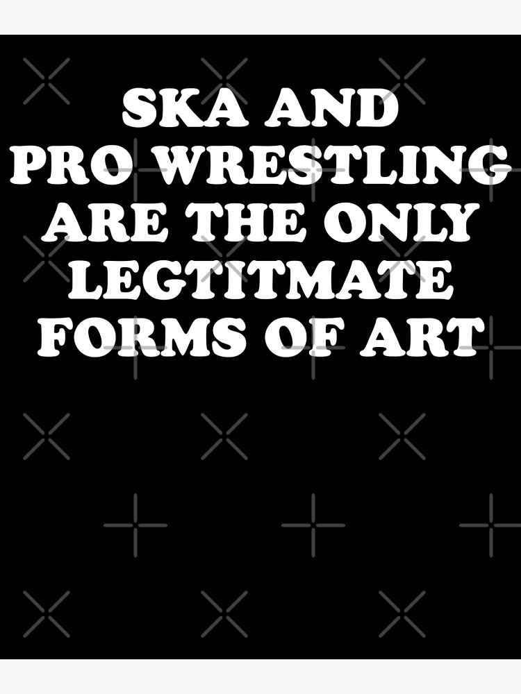Póster «Ska y Pro Wrestling son las únicas formas legítimas de arte» de ...