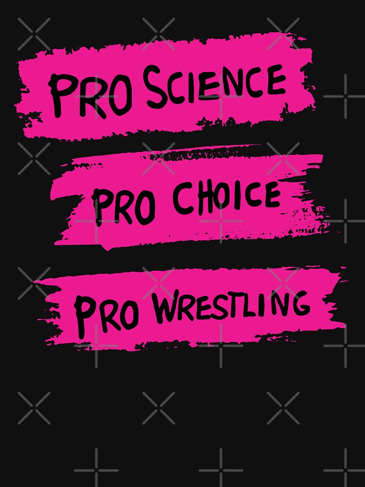 "Pro Science Pro Choice Pro Wrestling" T-shirt by lara-jalade | Redbubble