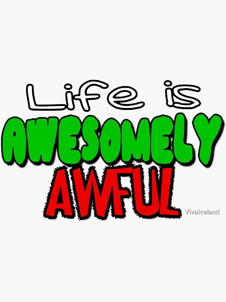 "Life is Awesomely Awful" Sticker for Sale by VivaIceland | Redbubble