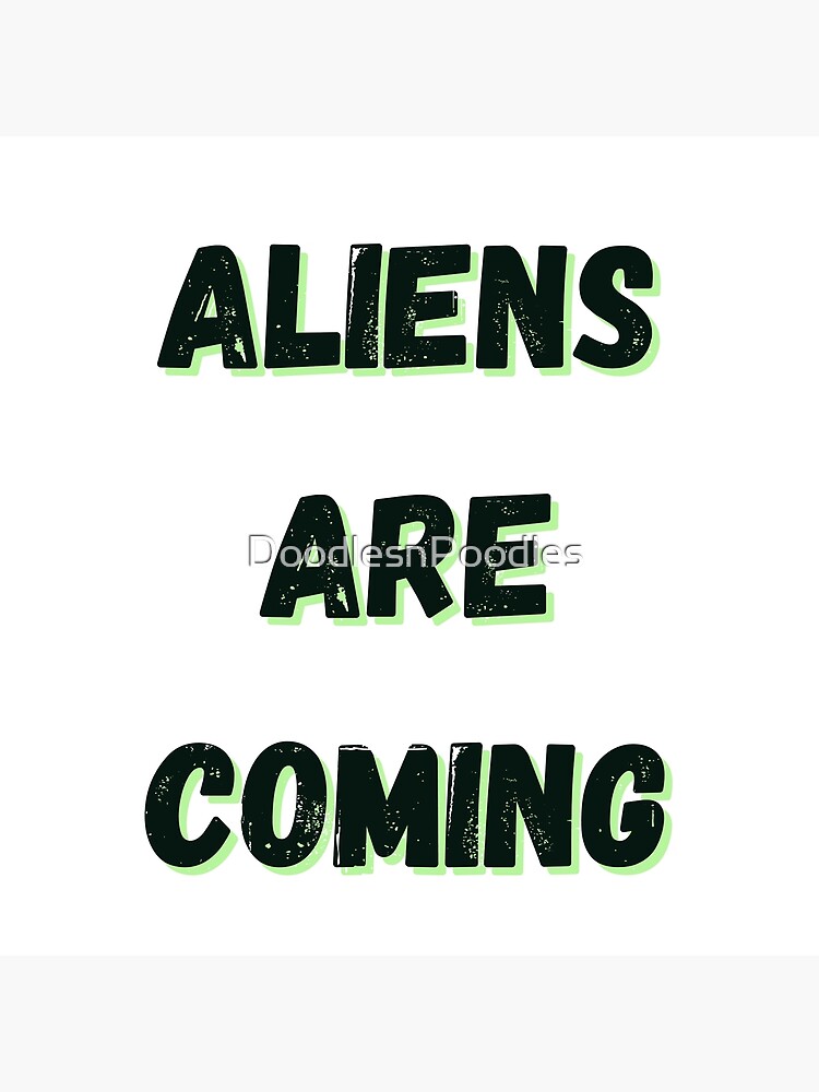 "Aliens are coming" Poster for Sale by DoodlesnPoodles | Redbubble