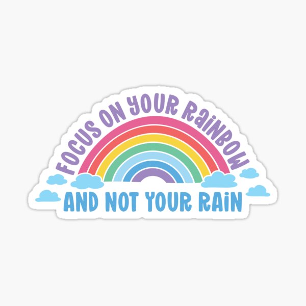 "Focus on Your Rainbow Not Your Rain" Sticker for Sale by Jandsgraphics ...
