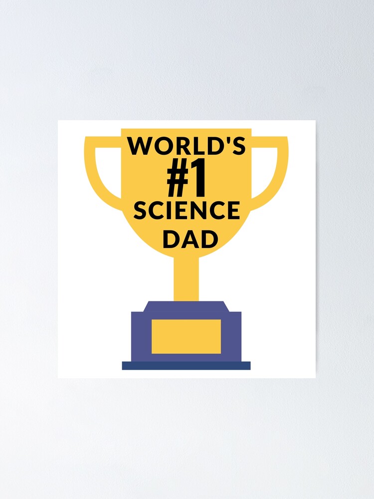 "Worlds Number 1 Science Dad" Poster for Sale by quiet-charm | Redbubble