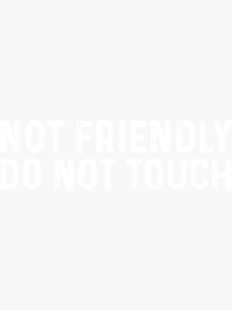 "Not friendly do not touch" Sticker for Sale by QueendarChanse | Redbubble