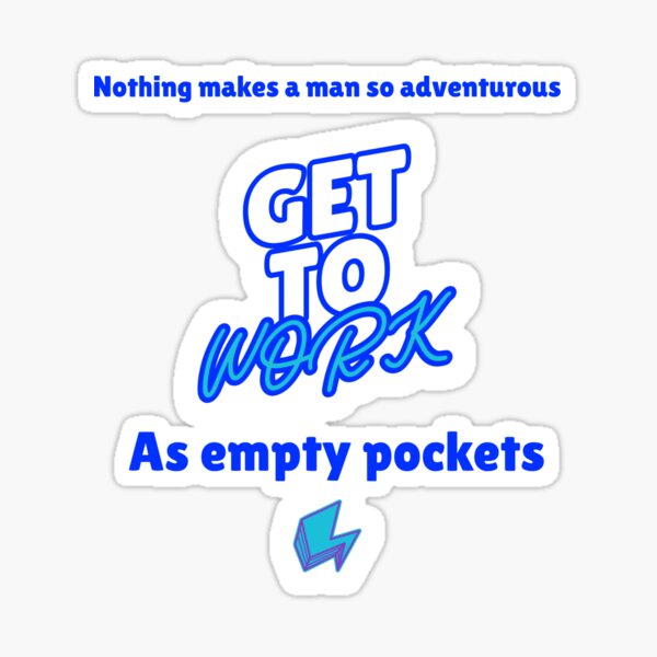 "Get to Work " Sticker by Made-Domestic | Redbubble