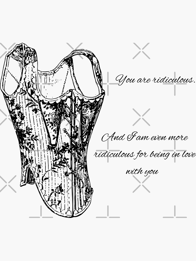 "You are ridiculous... And I am even more ridiculous for being in love ...
