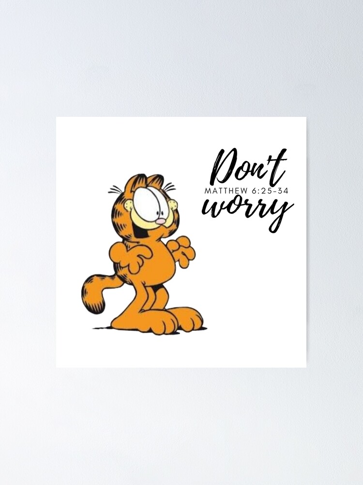 "Don't worry, be happy. Garfield the cat. Matthew 6:25-34. " Poster for ...