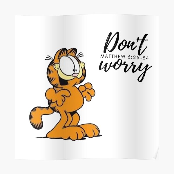 "Don't worry, be happy. Garfield the cat. Matthew 6:25-34. " Poster for ...