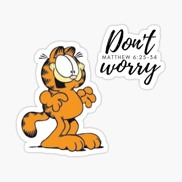 "Don't worry, be happy. Garfield the cat. Matthew 6:25-34. " Sticker by ...