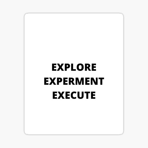 "EXPLORE, EXPERMENT, EXECUTE COLLECTION" Sticker for Sale by Glyfada ...