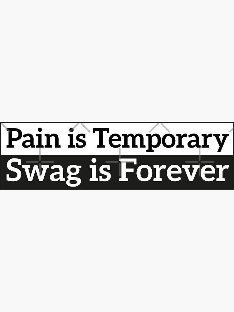 "Pain is Temporary Swag is Forever" Sticker by bimzzaghr100 | Redbubble