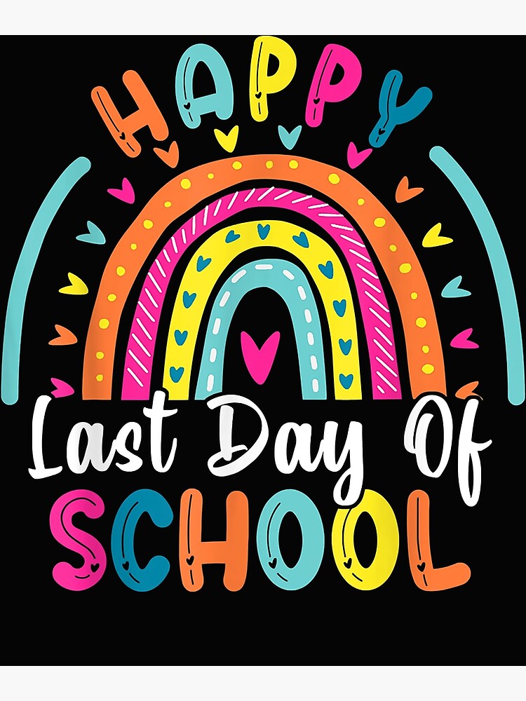 "Happy Last Day of School Teacher Student Graduation Rainbow" Poster by ...