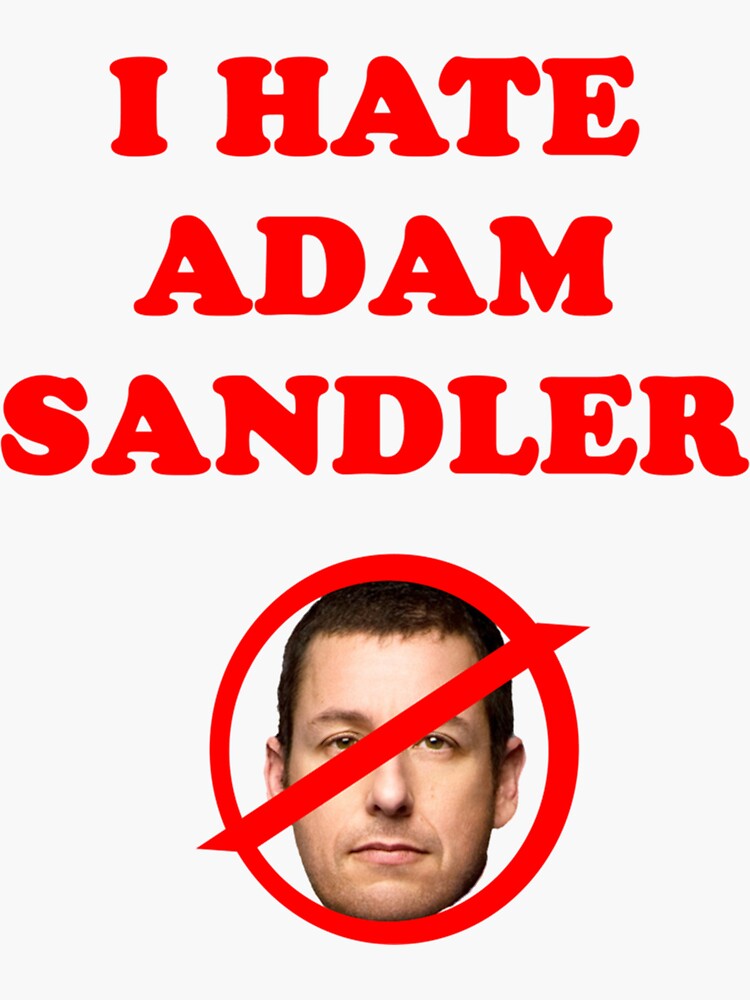 "I hate adam sandler " Sticker by ShotgunWilliee | Redbubble