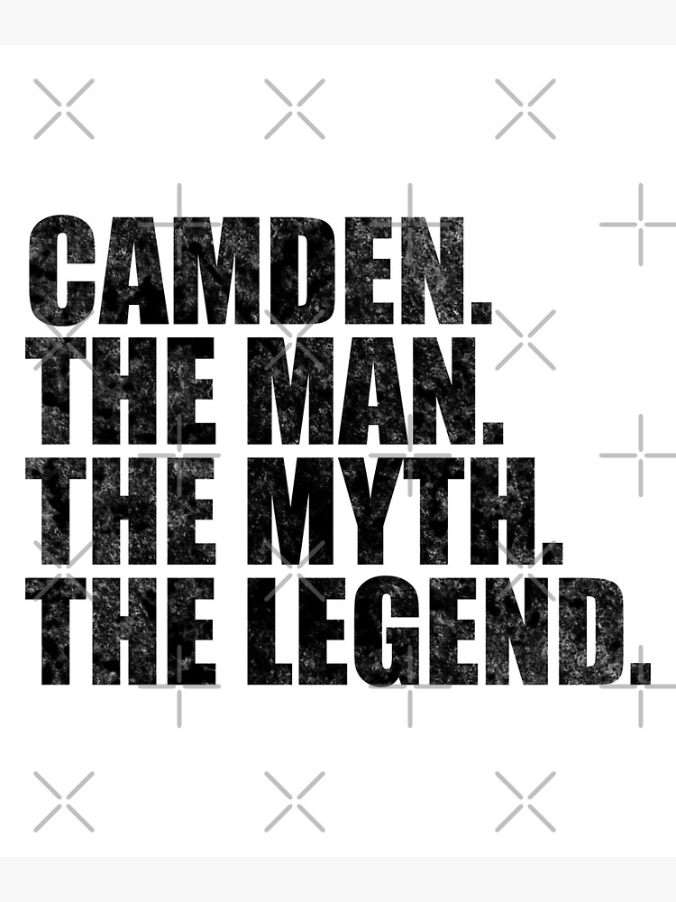 "Camden Name Camden The Man The Myth The legend" Poster for Sale by ...