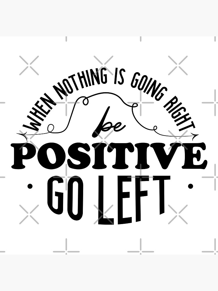 "Be Positive When Nothing IS Going Right, Go Left │Motivational ...