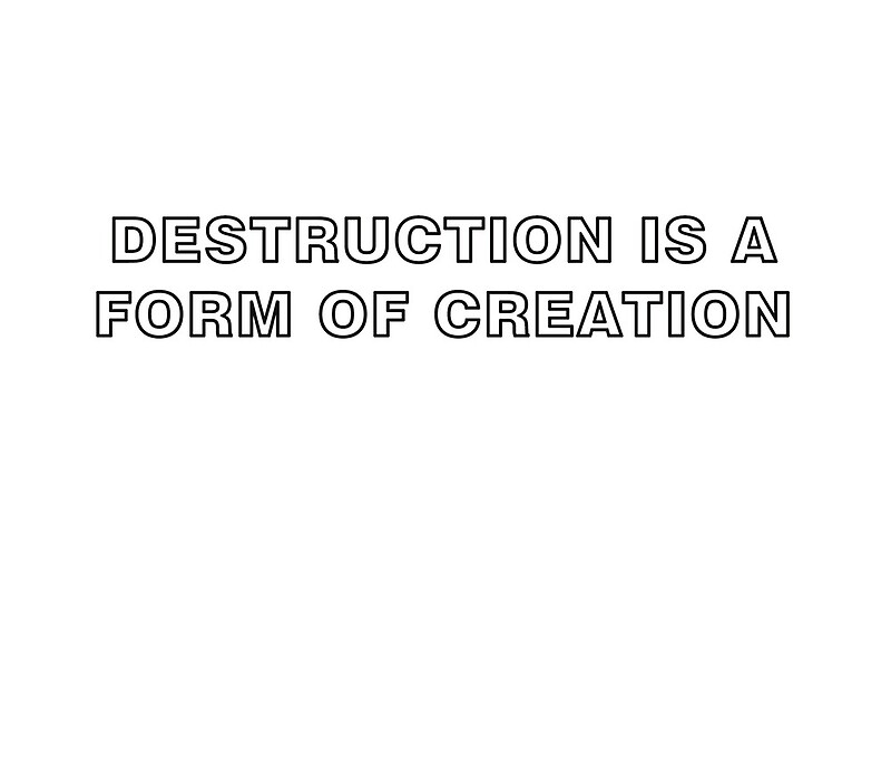 "Destruction is a form of creation" by night-time | Redbubble