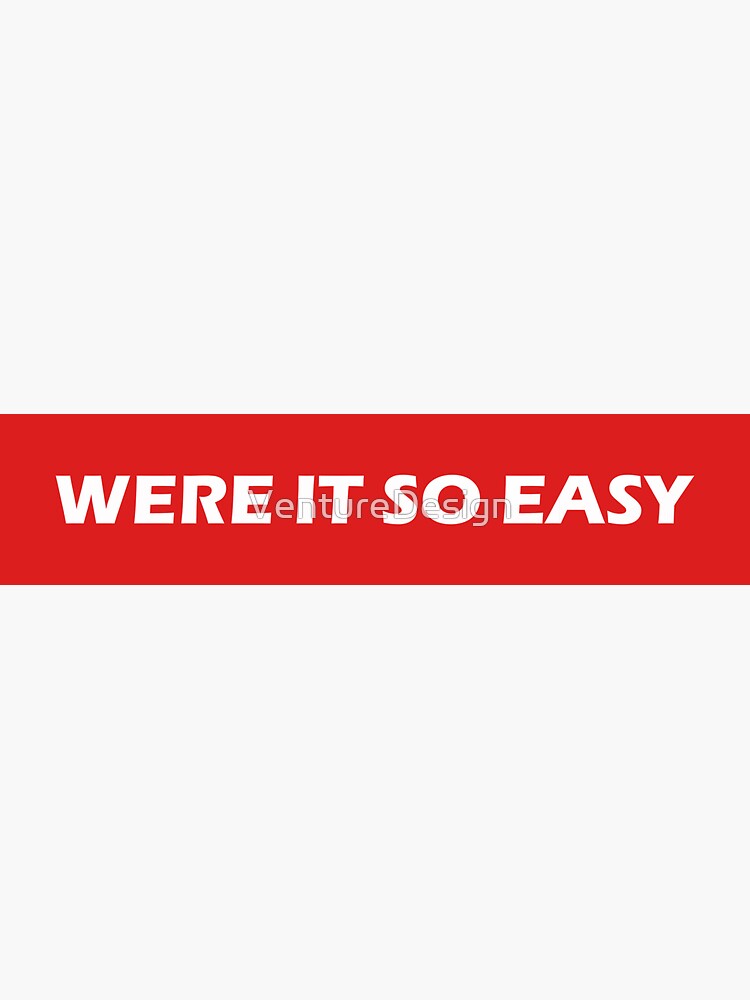 "Were It So Easy" Sticker by VentureDesign | Redbubble