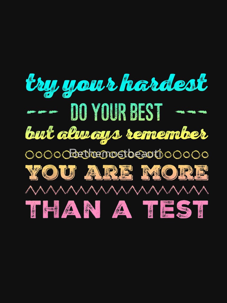 "Try your hardest do your best you’re more than a test shirt" T-shirt ...